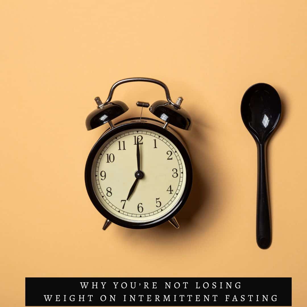 Why You're Not Losing Weight on Intermittent Fasting | Peace & Nutrition™